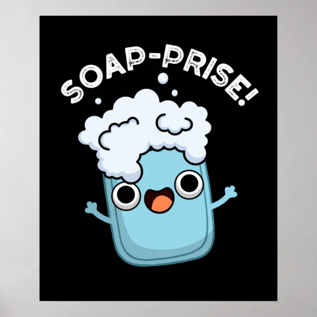 Soap-prise Funny Surprised Soap Pun Dark BG Poster | Zazzle