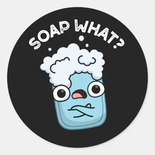 Soap What Funny Soap Pun Dark BG Classic Round Sticker | Zazzle