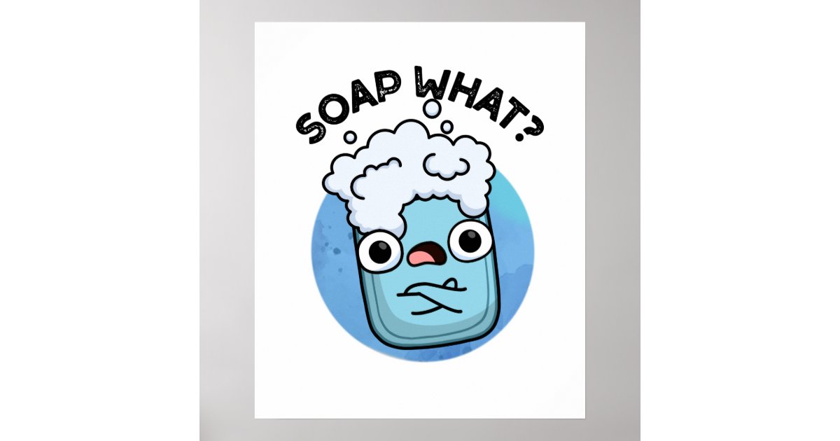 Soap What Funny Soap Pun Poster | Zazzle
