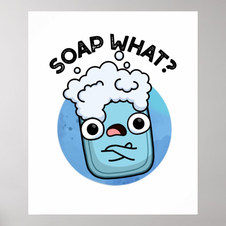 Soap What Funny Soap Pun Poster | Zazzle
