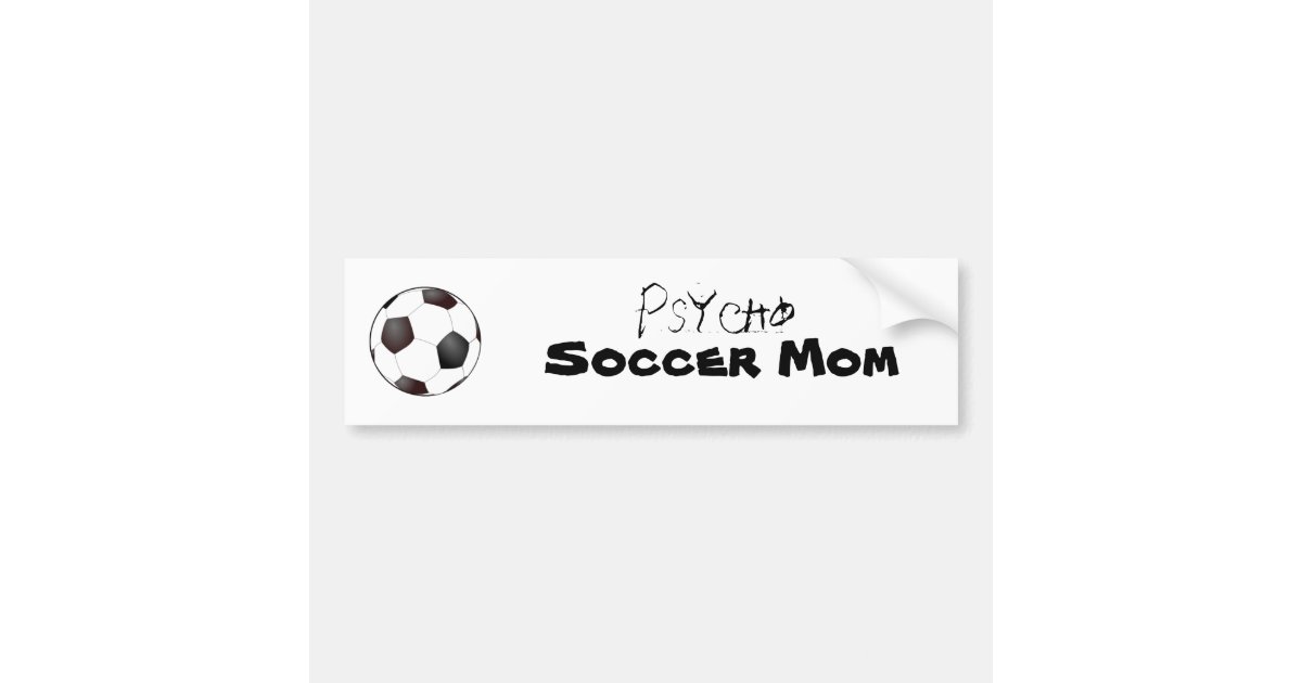soccer ball, Psycho, Soccer Mom Bumper Sticker | Zazzle