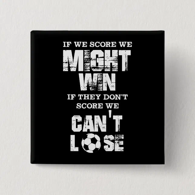 Soccer Defender, If We Score We Might Win If The Button | Zazzle
