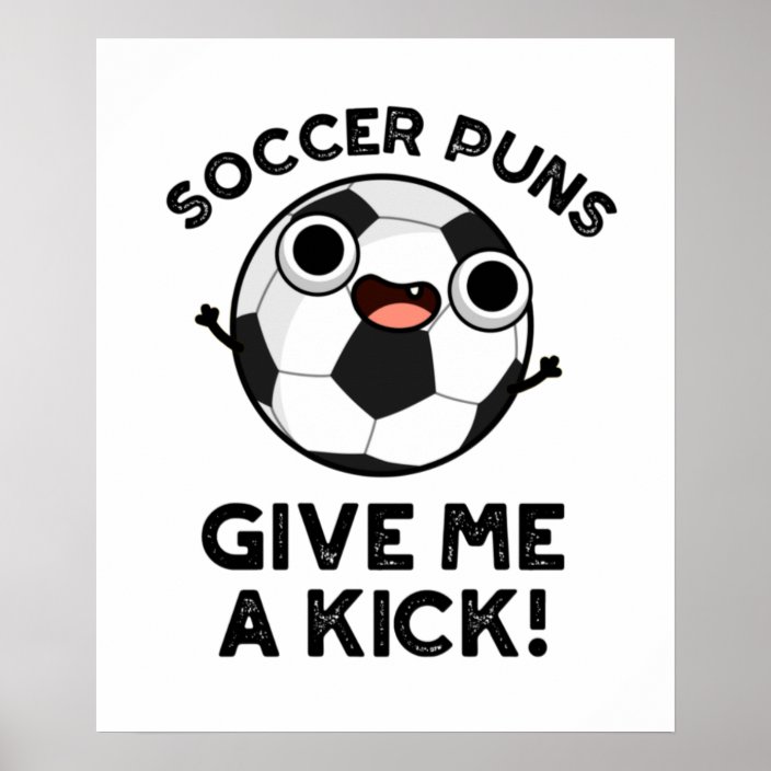 Soccer Puns Give Me A Kick Funny Sports Pun Poster | Zazzle