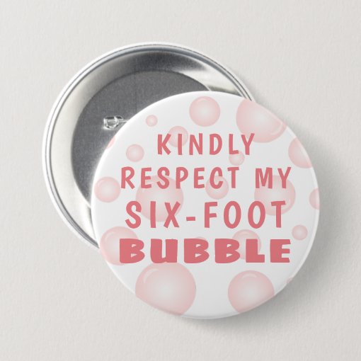 Social Distance KINDLY RESPECT MY SIX FOOT BUBBLE Button | Zazzle