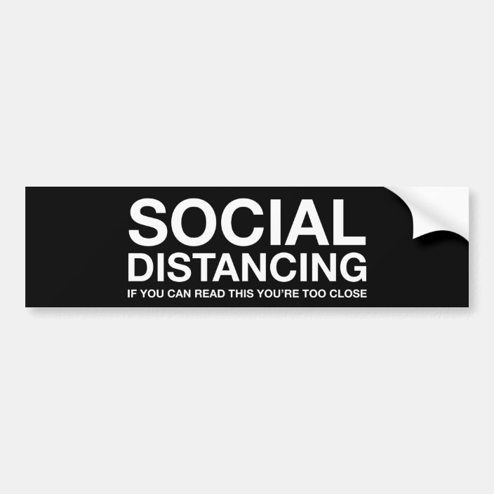 Social Distancing | If You Can Read This Bumper Sticker | Zazzle.com