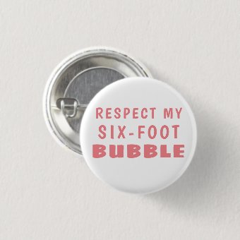 Social Distancing RESPECT MY SIX-FOOT BUBBLE Button | Zazzle