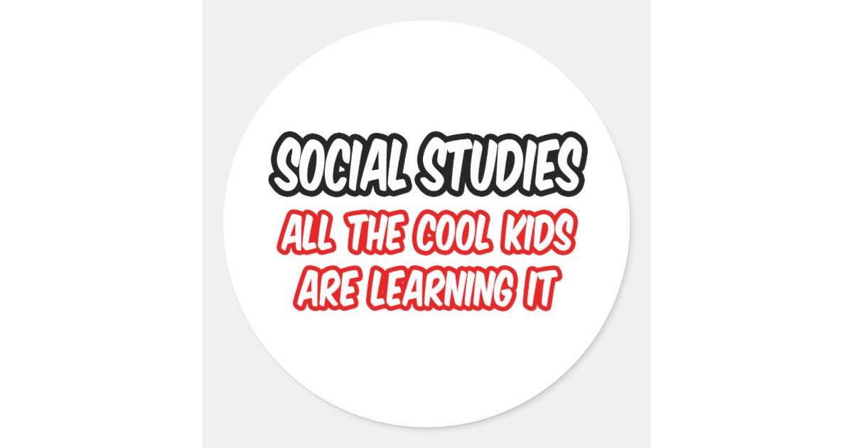 Social Studies...All The Cool Kids Are Learning It Classic Round ...