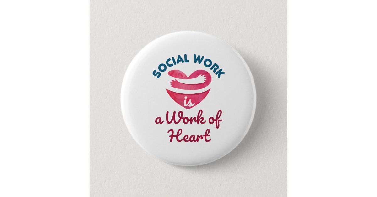 Social Work Is a Work of Heart Social Worker Button | Zazzle