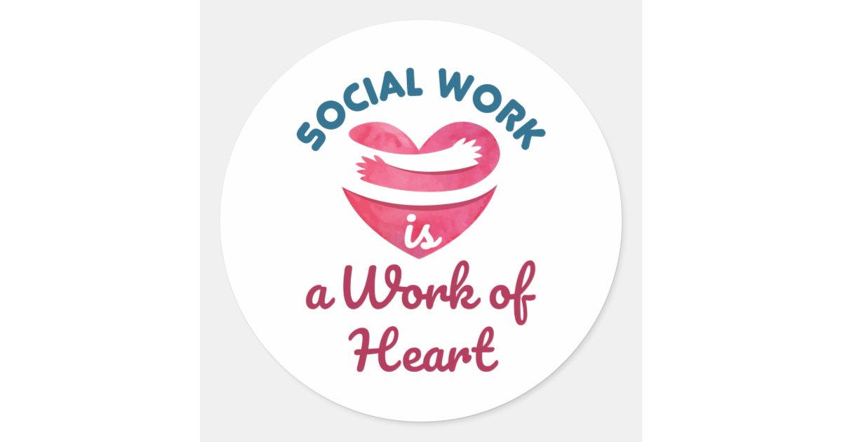 Social Work Is a Work of Heart Social Worker Classic Round Sticker | Zazzle