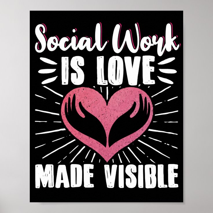 Social Worker Social Work Is Love Made Visible Poster | Zazzle