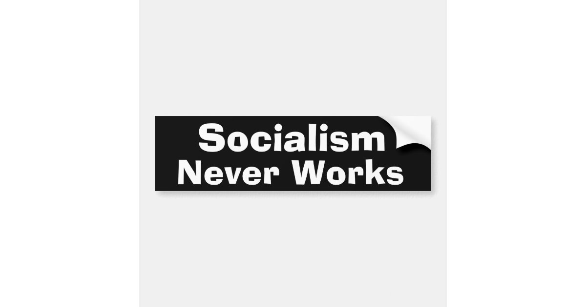 Socialism Never Works Bumper Sticker | Zazzle