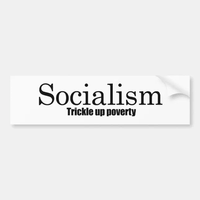 Socialism - Trickle up poverty Bumper Sticker | Zazzle