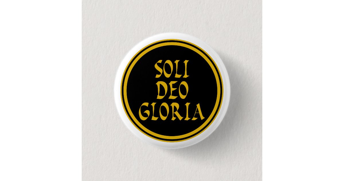 Soli Deo Gloria Button | Zazzle