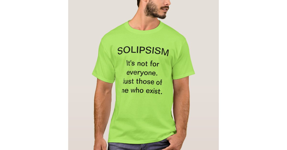 Solipsism T-Shirt | Zazzle