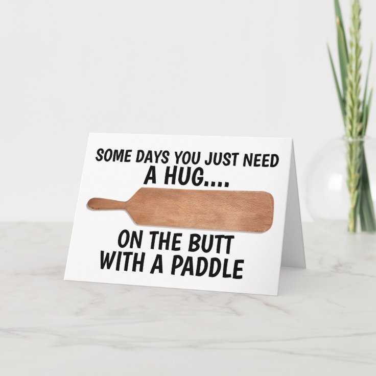 SOME DAYS YOU JUST NEED A HUG ON BUTT WITH PADDLE CARD | Zazzle