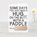 SOME DAYS YOU NEED A HUG ON BUTT WITH A PADDLE CARD | Zazzle