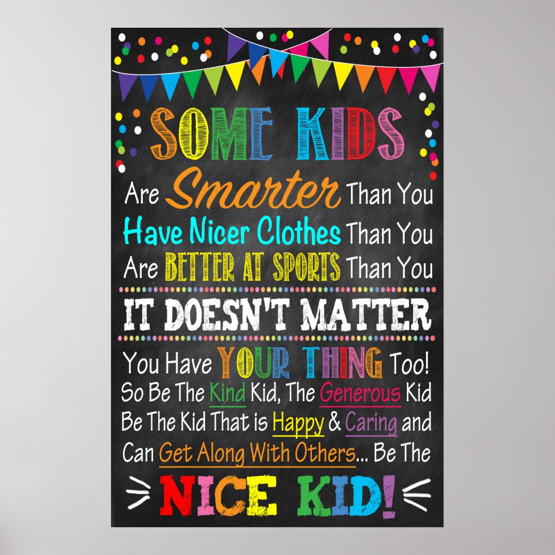 Some Kids.... BE THE NICE KID! Poster | Zazzle