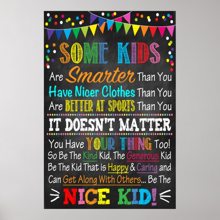 Some Kids.... BE THE NICE KID! Poster | Zazzle
