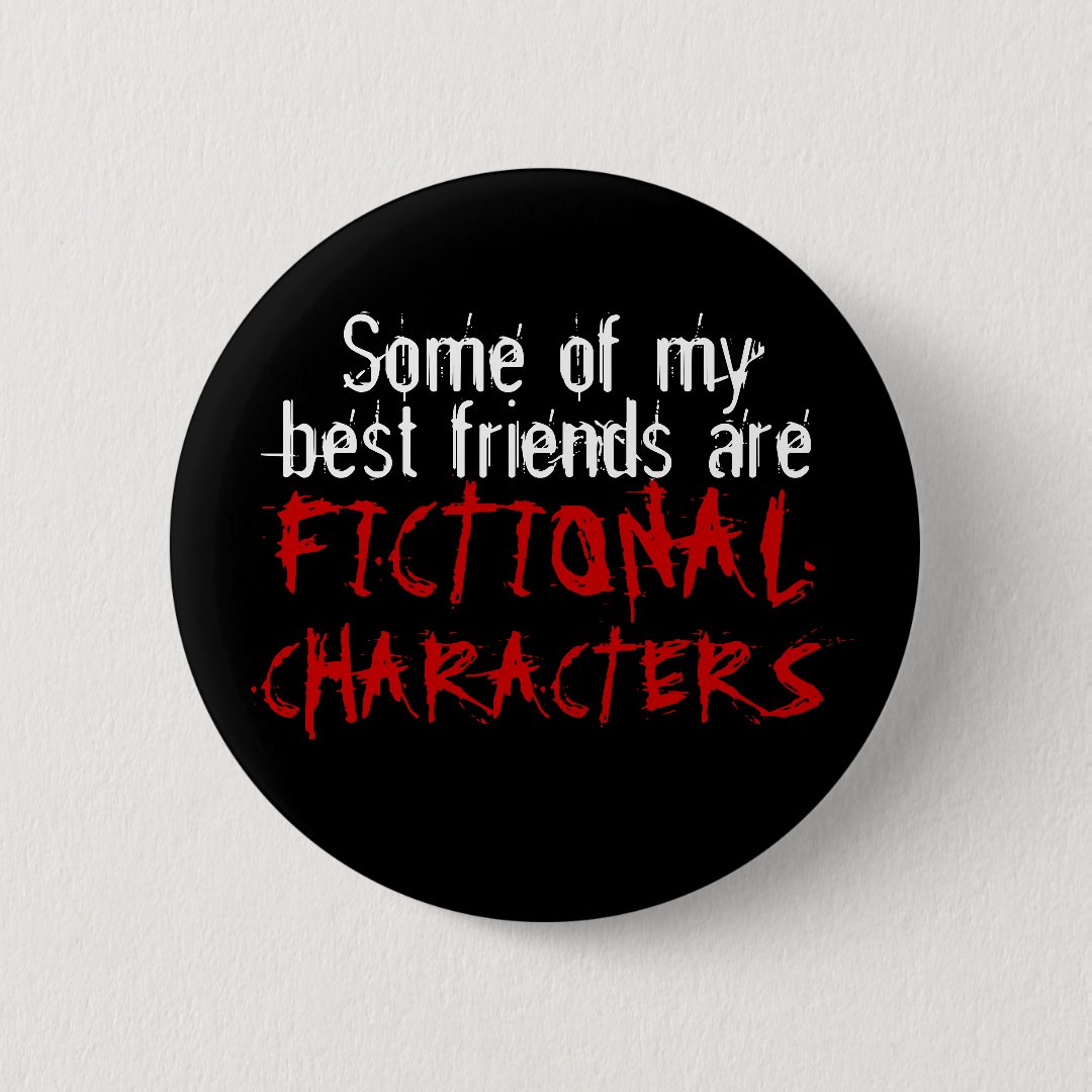 Some of my best friends are FICTIONAL CHARACTERS Button | Zazzle