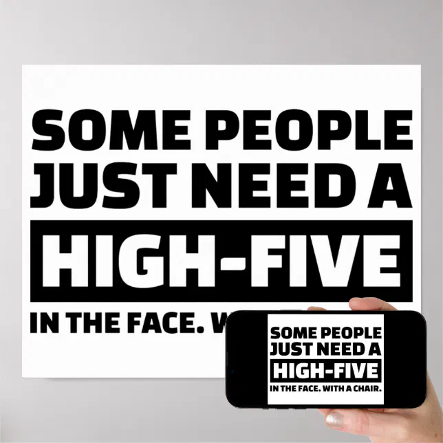 Some people just need a high-five in the face poster | Zazzle