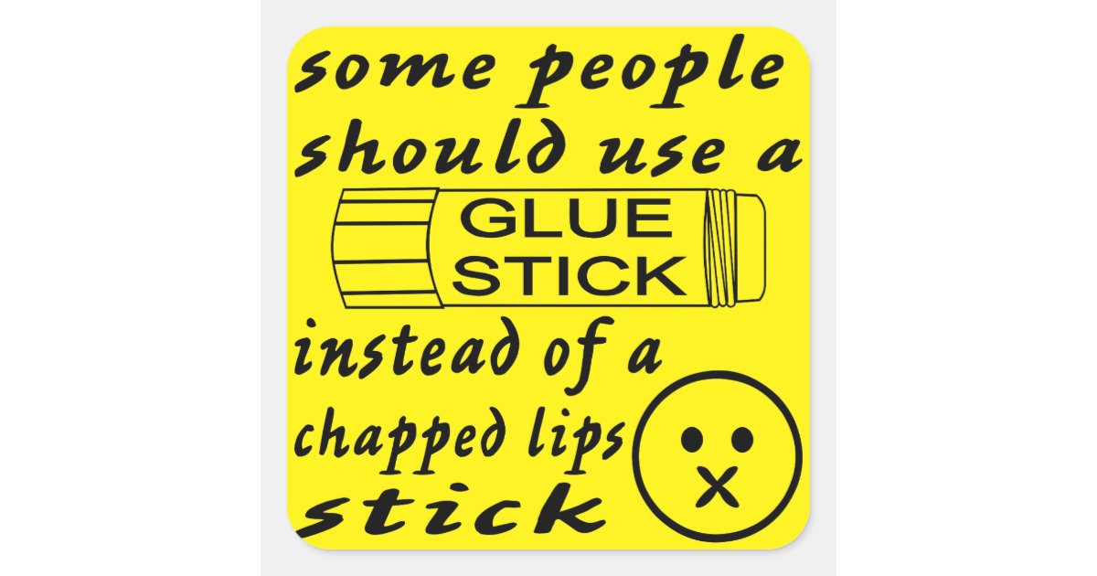 Some Ppl Should Use A Glue Stick For Chapped Lips Square Sticker | Zazzle