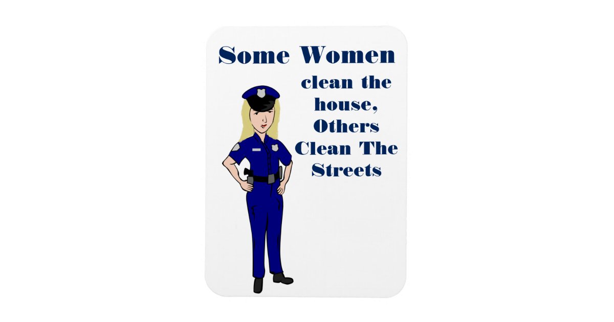 Some Women Clean Police Officer Humor Magnet | Zazzle