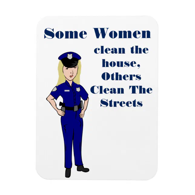 Some Women Clean Police Officer Humor Magnet | Zazzle