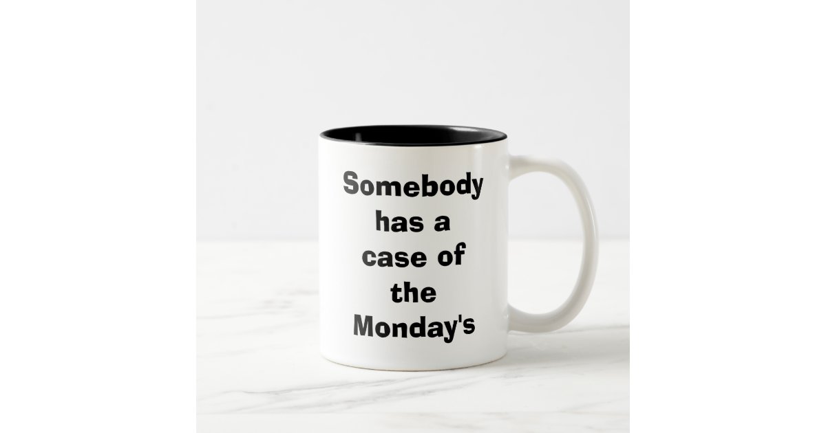 Somebody has a case of the Monday's Two-Tone Coffee Mug | Zazzle