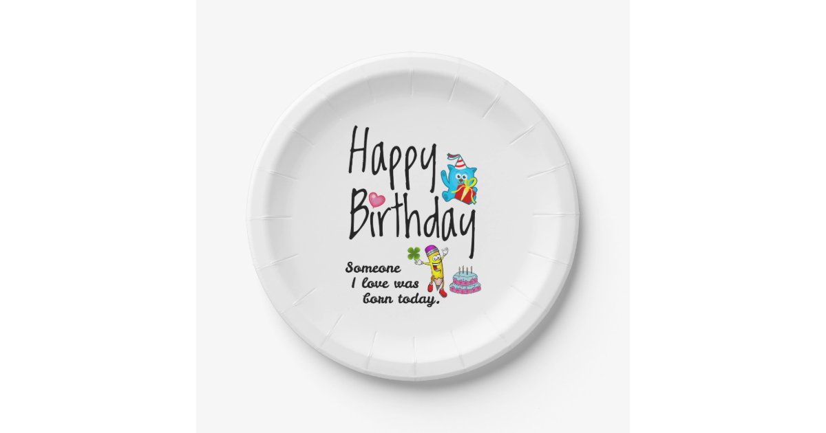 Someone I love was born today. Birthday Wishes Paper Plates | Zazzle