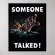 Someone Talked -- Border Poster | Zazzle