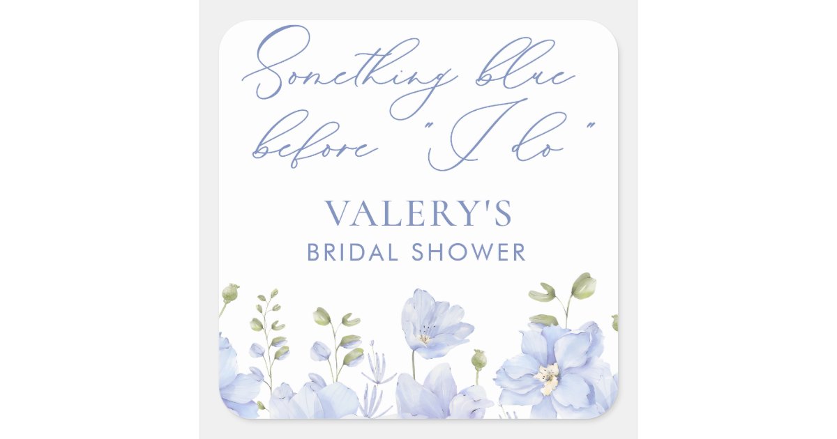 Something Blue Before I Do Flowers Bridal Shower Square Sticker | Zazzle