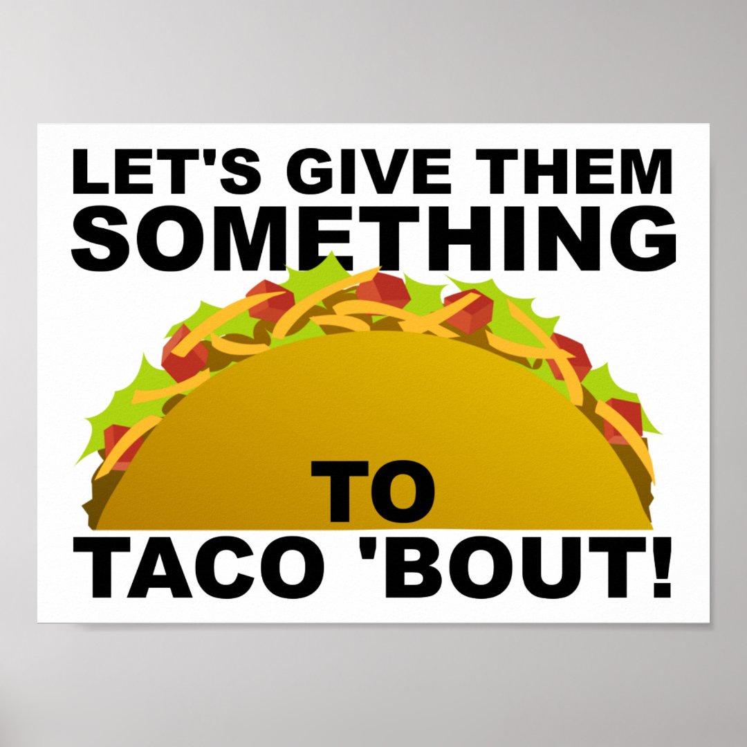 Something to Taco 'Bout Funny Poster | Zazzle