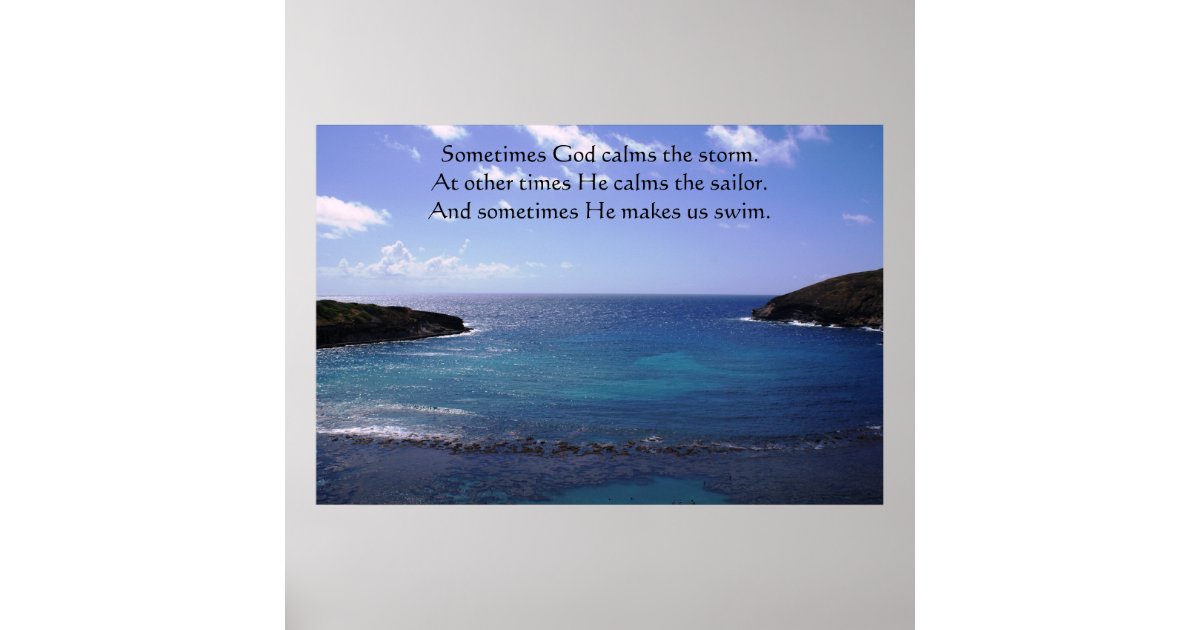 Sometimes God calms the storm Poster | Zazzle