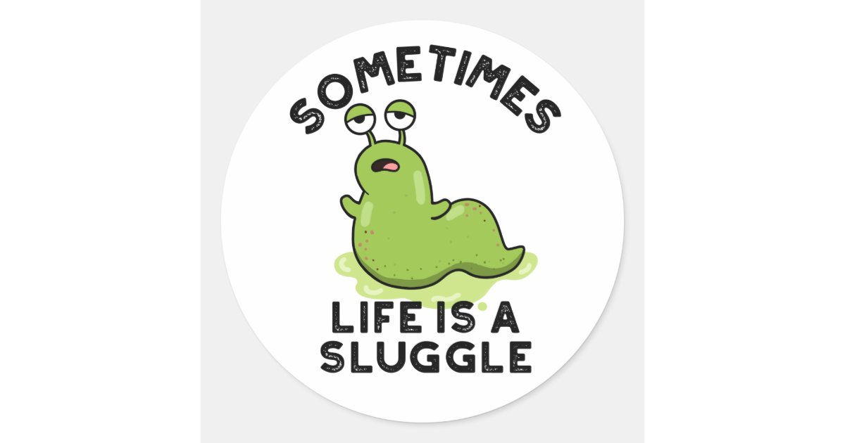 Sometimes Life Is A Sluggle Funny Slug Pun Classic Round Sticker | Zazzle