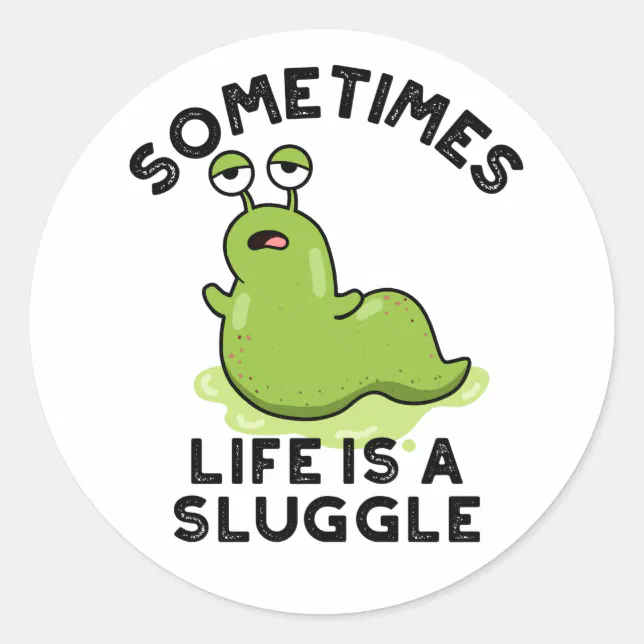 Sometimes Life Is A Sluggle Funny Slug Pun Classic Round Sticker | Zazzle