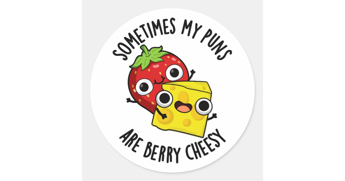 Sometimes My Puns Are Berry Cheesy Funny Food Pun Classic Round Sticker ...