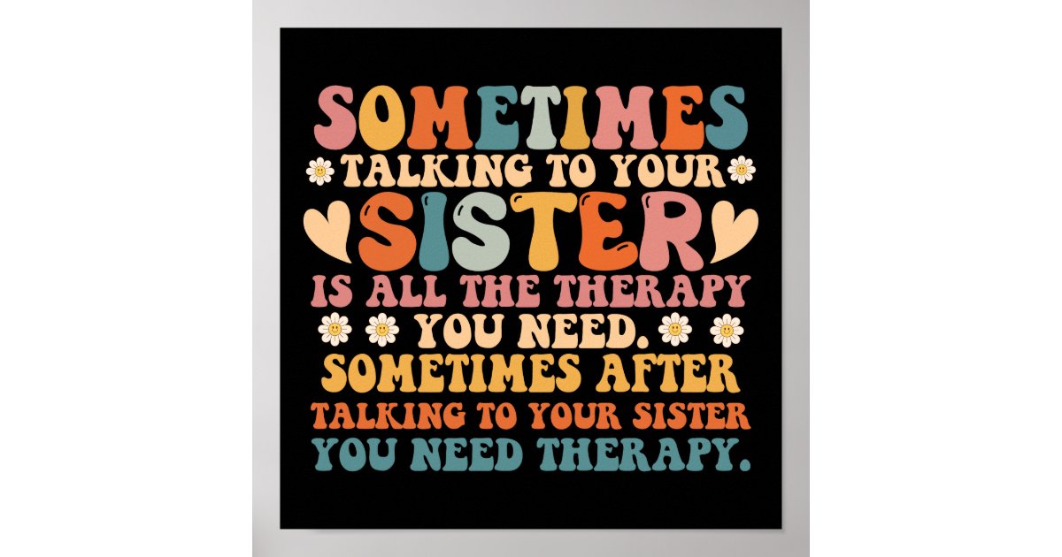 Sometimes Talking To Your Sister All The Therapy Poster | Zazzle