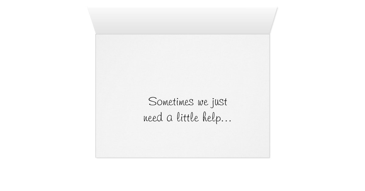 Sometimes we just need a little help card | Zazzle