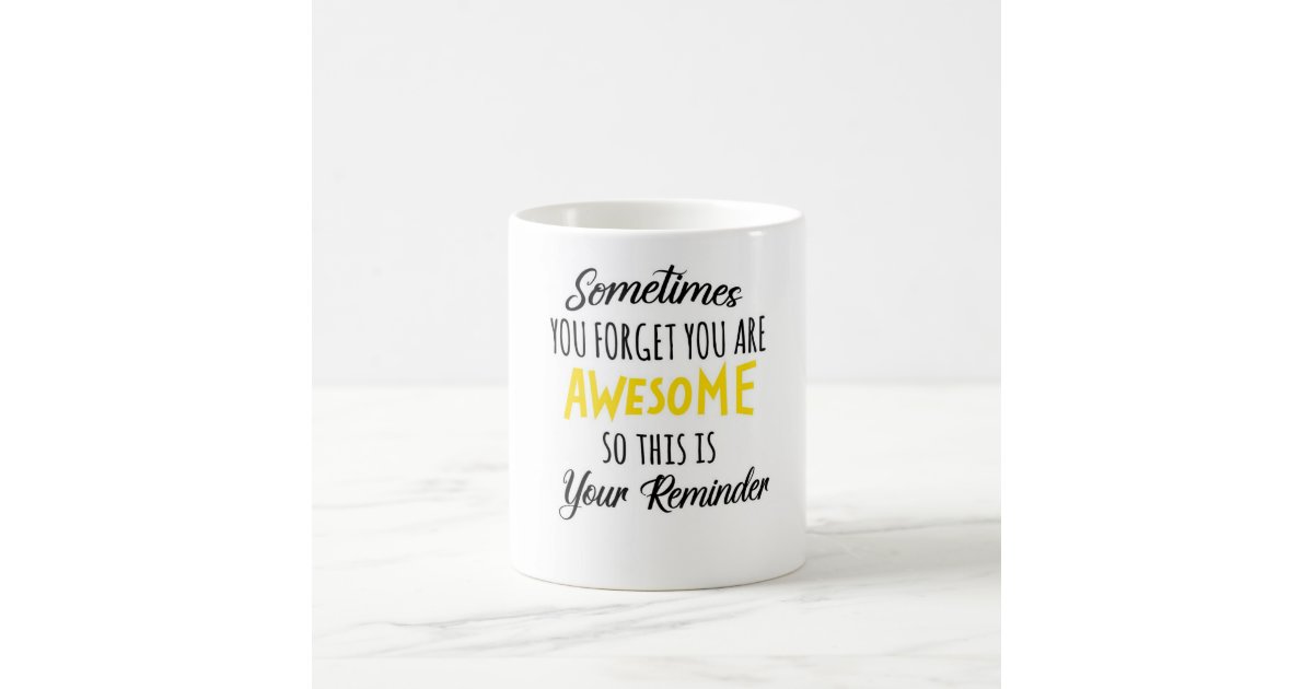 Sometimes you forget you're awesome motivational coffee mug | Zazzle