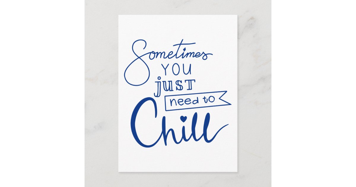Sometimes You Just Need To Chill Postcard | Zazzle