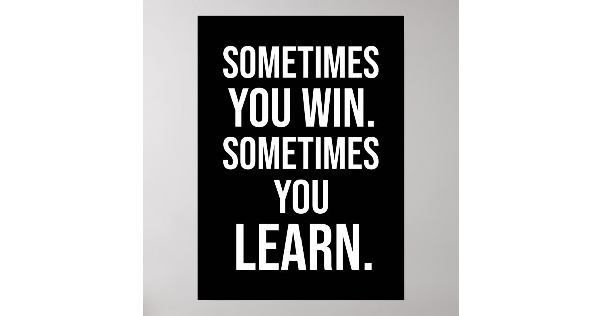 Sometimes You Win, Sometimes You Learn, Motivation Poster | Zazzle