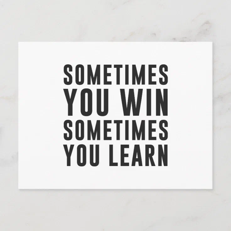 Sometimes you win, sometimes you learn postcard | Zazzle