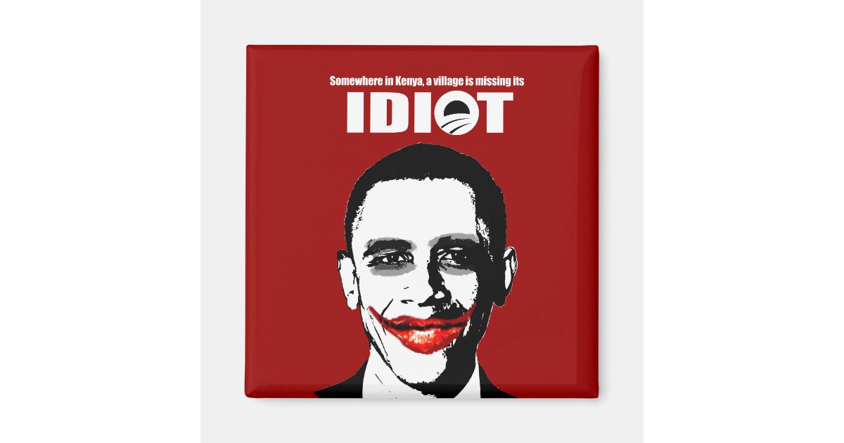 SOMEWHERE IN KENYA A VILLAGE IS MISSING ITS IDIOT MAGNET | Zazzle