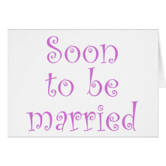 Soon To Be Married Cards | Zazzle
