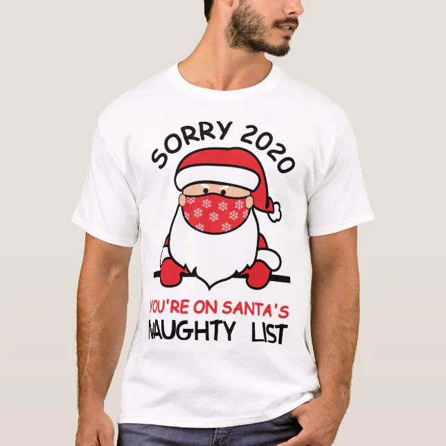 Sorry 2020, You're On Santa's Naughty List T-Shirt | Zazzle Sorry 2020, You're On Santa's Naughty List T-Shirt | Zazzle