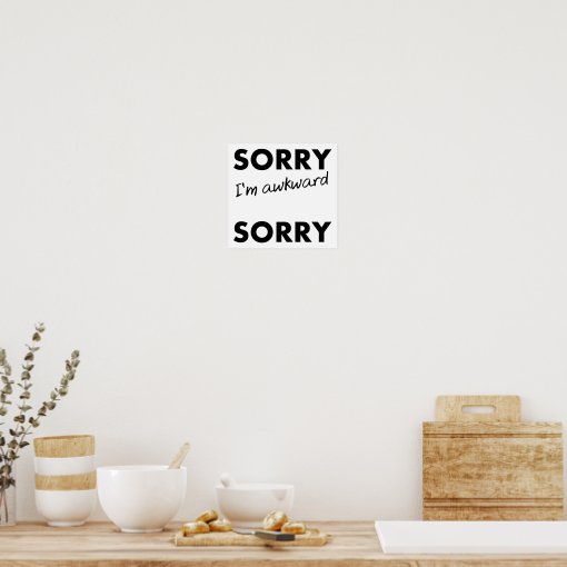 Sorry Awkward Sorry Funny Poster | Zazzle