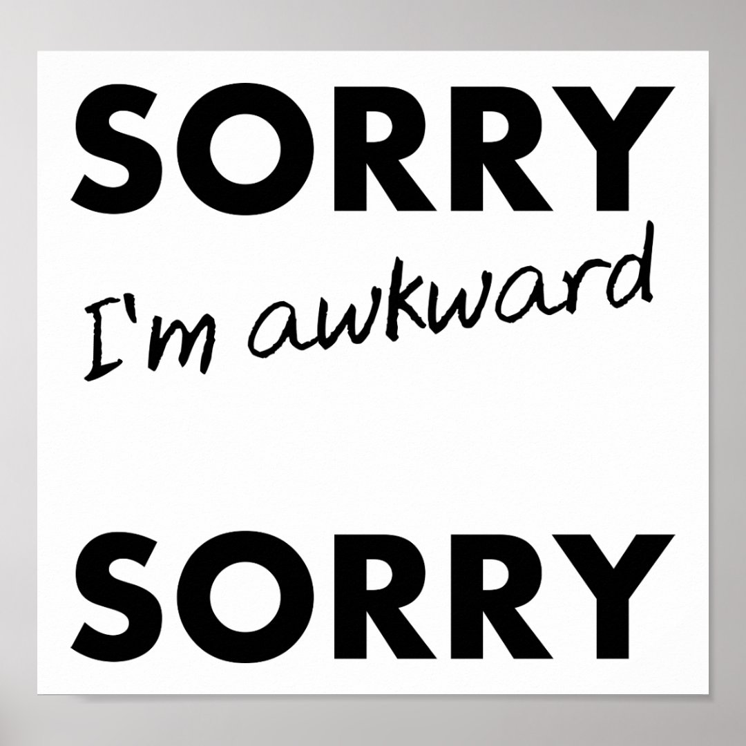 Sorry Awkward Sorry Funny Poster | Zazzle