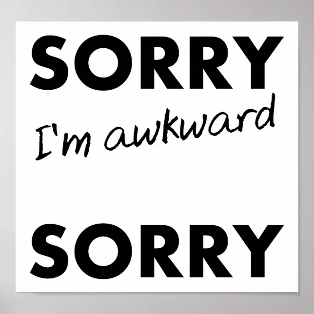 Sorry Awkward Sorry Funny Poster | Zazzle
