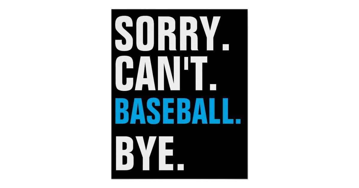Sorry Can't Baseball Bye Funny Player Poster | Zazzle