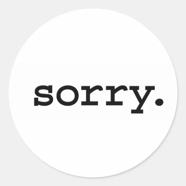 sorry. classic round sticker | Zazzle